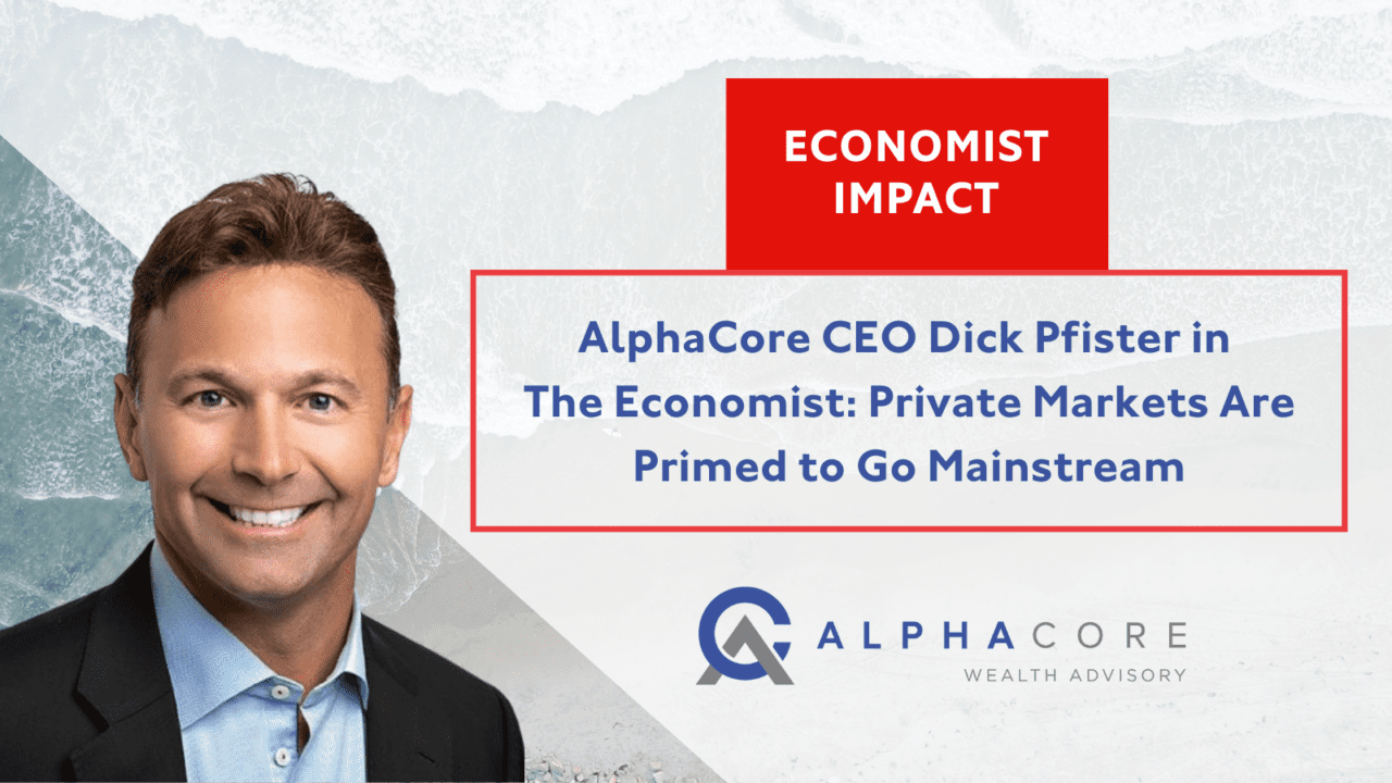 AlphaCore CEO Dick Pfister in The Economist: Private Markets Go Mainstream - AlphaCore